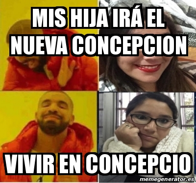 Meme Personalizado - Mis hija irÃ¡ el NUEVA CONCEPCION Vivir en ...