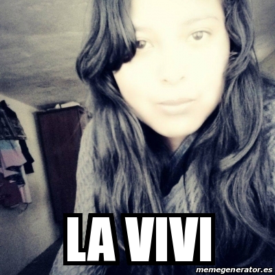 Meme Personalizado - la vivi - 30842046