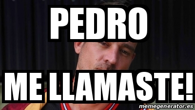 Meme Personalizado - Pedro Me llamaste! - 30842048