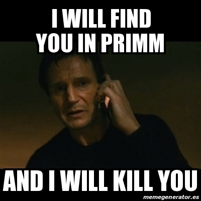 Meme Personalizado - I will find you in Primm And I will kill you ...