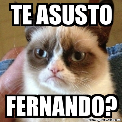 Meme Grumpy Cat - Te asusto Fernando? - 30842241