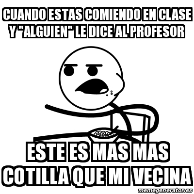 Meme Cereal Guy - cuando estas comiendo en clase y "alguien" le dice al ...