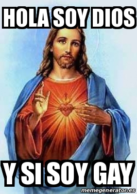 Meme Personalizado - HOLA SOY DIOS Y SI SOY GAY - 30842380
