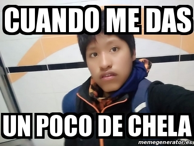 Meme Personalizado - cuando me das un poco de chela - 30842651