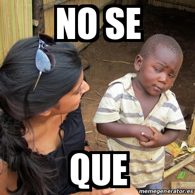Meme Skeptical 3rd World Kid - No se Que - 30843143