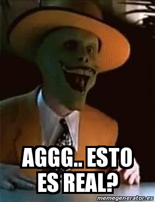 Meme Personalizado - Aggg.. Esto es real? - 30843239