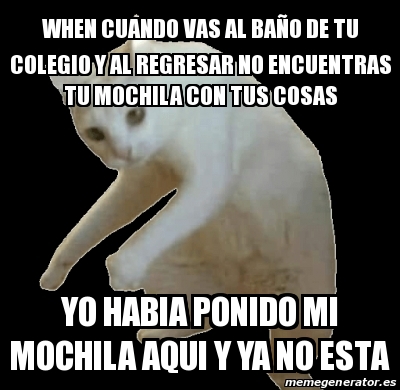 Meme Personalizado - when cuando vas al baÃ±o de tu colegio y al ...