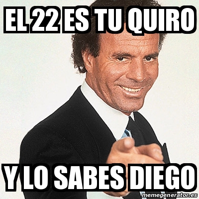 Meme Julio Iglesias - El 22 es tu quiro Y lo sabes diego - 30843707