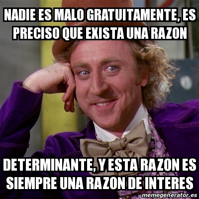 Meme Willy Wonka - NADIE ES MALO GRATUITAMENTE, ES PRECISO QUE EXISTA ...