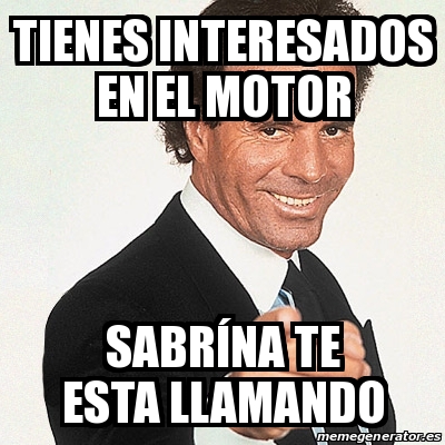 Meme Julio Iglesias - Tienes interesados en el motor SabrÃ­na te esta ...