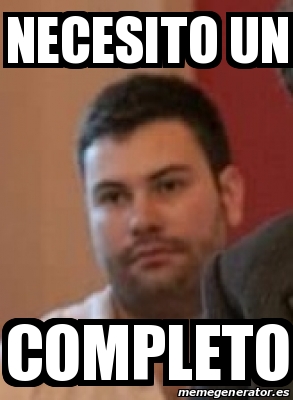 Meme Personalizado - Necesito un COMPLETO - 30844396