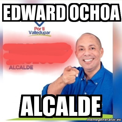 Meme Personalizado - EDWARD OCHOA ALCALDE - 30844866