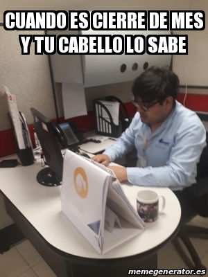 Meme Personalizado - Cuando es cierre de mes y tu cabello lo sabe ...