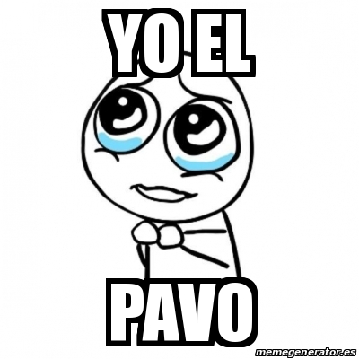 Meme Por favor - Yo El Pavo - 30846561
