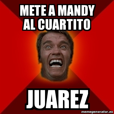 Meme Arnold - Mete a Mandy al cuartito JUAREZ - 30846623