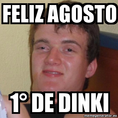 Meme Stoner Stanley - FELIZ AGOSTO 1Â° DE DINKI - 30846660