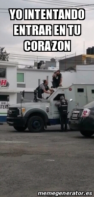 Meme Personalizado - yo intentando entrar en tu corazon - 30846678