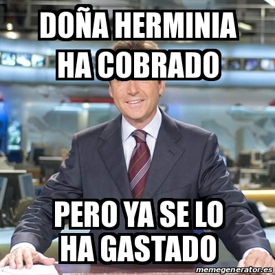 Meme Matias Prats - DoÃ±a Herminia ha cobrado pero ya se lo ha gastado ...