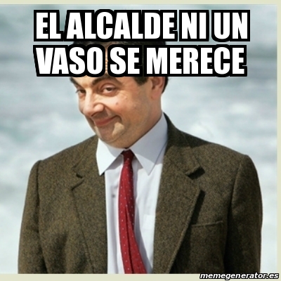 Meme Mr Bean - El alcalde ni un vaso se merece - 30847389