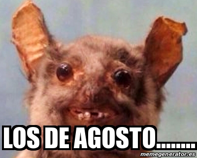 Meme Personalizado - los de agosto........ - 30847633