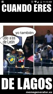 Meme Personalizado - Cuando eres De lagos - 30847712