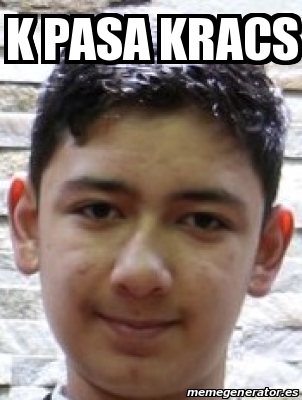 Meme Personalizado - k pasa kracs - 30847846