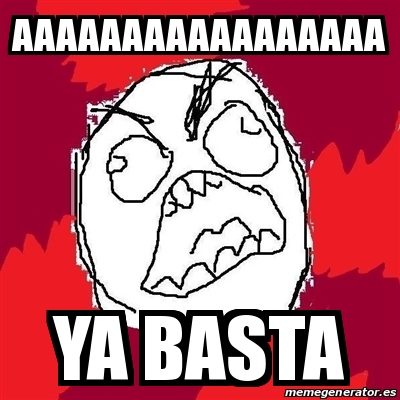 Meme Rage FU - aaaaaaaaaaaaaaaaa ya basta - 30848276