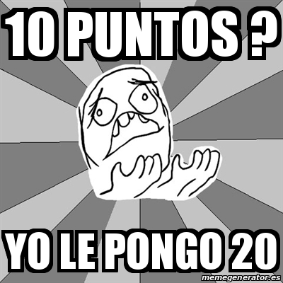 Meme Whyyy - 10 puntos ? yo le pongo 20 - 30848651