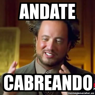 Meme Ancient Aliens - Andate cabreando - 30849699