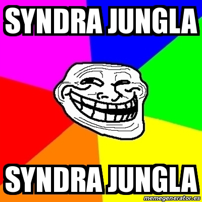 Meme Troll - Syndra jungla Syndra jungla - 30849869
