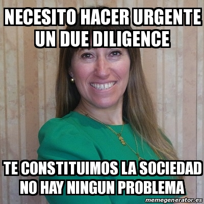 Meme Personalizado - Necesito hacer urgente un due diligence Te ...