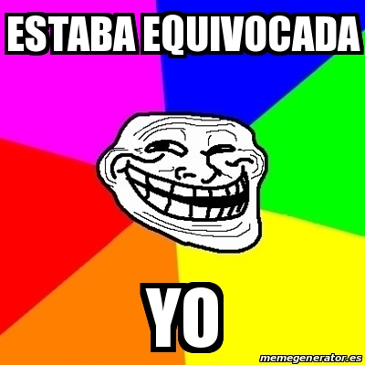 Meme Troll - Estaba equivocada Yo - 30854032