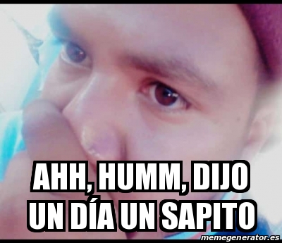 Meme Personalizado - Ahh, humm, dijo un dÃ­a un sapito - 30854653