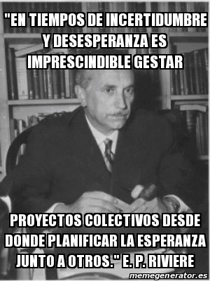 Meme Personalizado - "En tiempos de incertidumbre y desesperanza es ...
