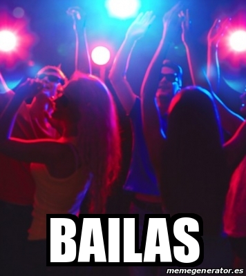 Meme Personalizado - Bailas - 30855196