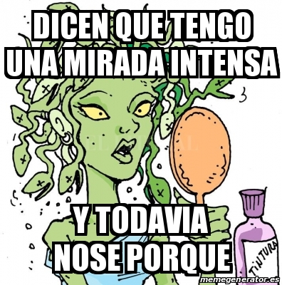 Meme Personalizado - dicen que tengo una mirada intensa y todavia nose ...