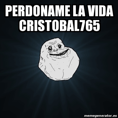 Meme Forever Alone - perdoname la vida cristobal765 - 30855772