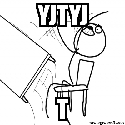 Meme Desk Flip Rage Guy - yjtyj t - 30856518