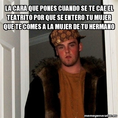 Meme Scumbag Steve - La cara que pones cuando se te cae el teatrito por ...