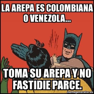 Meme Batman slaps Robin - La arepa es colombiana o venezola... Toma su ...