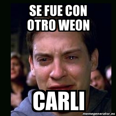 Meme crying peter parker - Se fue con otro weon Carli - 30857211