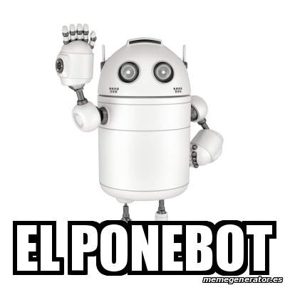 Meme Personalizado - El ponebot - 30857666