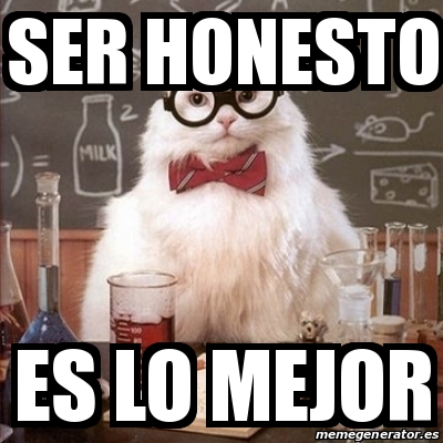 Meme Chemistry Cat - SER HONESTO ES LO MEJOR - 30857804