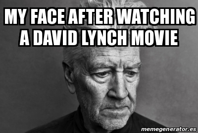 Meme Personalizado - My face after watching a David Lynch movie - 30857912