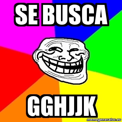Meme Troll - Se busca Gghjjk - 30858296