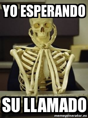 Meme Personalizado - Yo esperando Su llamado - 30858355