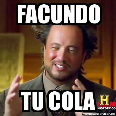 Meme Ancient Aliens - Facundo Tu cola - 30858857
