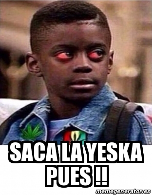 Meme Personalizado - saca la yeska pues !! - 30858956