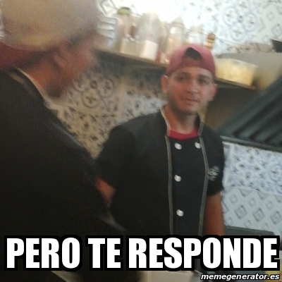 Meme Personalizado - Pero te responde - 30859132