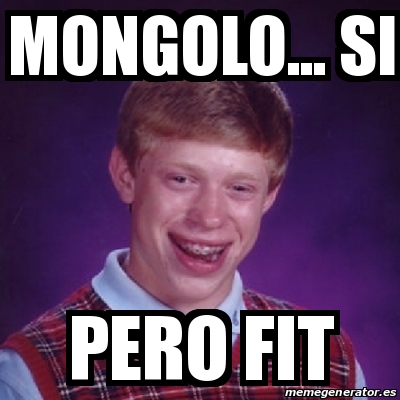 Meme Bad Luck Brian - Mongolo... Si Pero Fit - 30859310